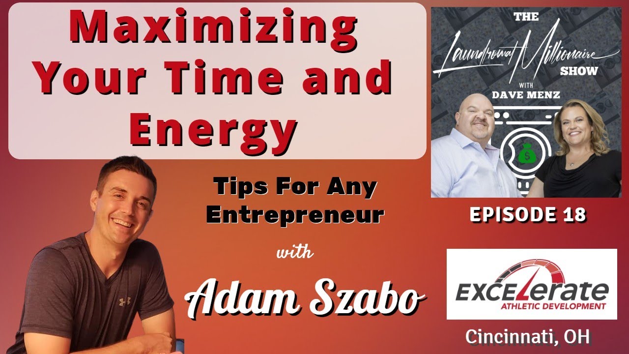 Maximizing Your Time & Energy w/Adam Szabo - Ep #18 Laundromat ...