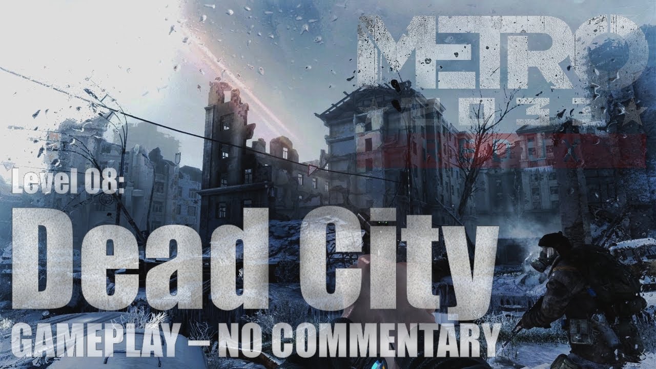 METRO 2033 Redux – Level 08: Dead City (No Commentary) - YouTube