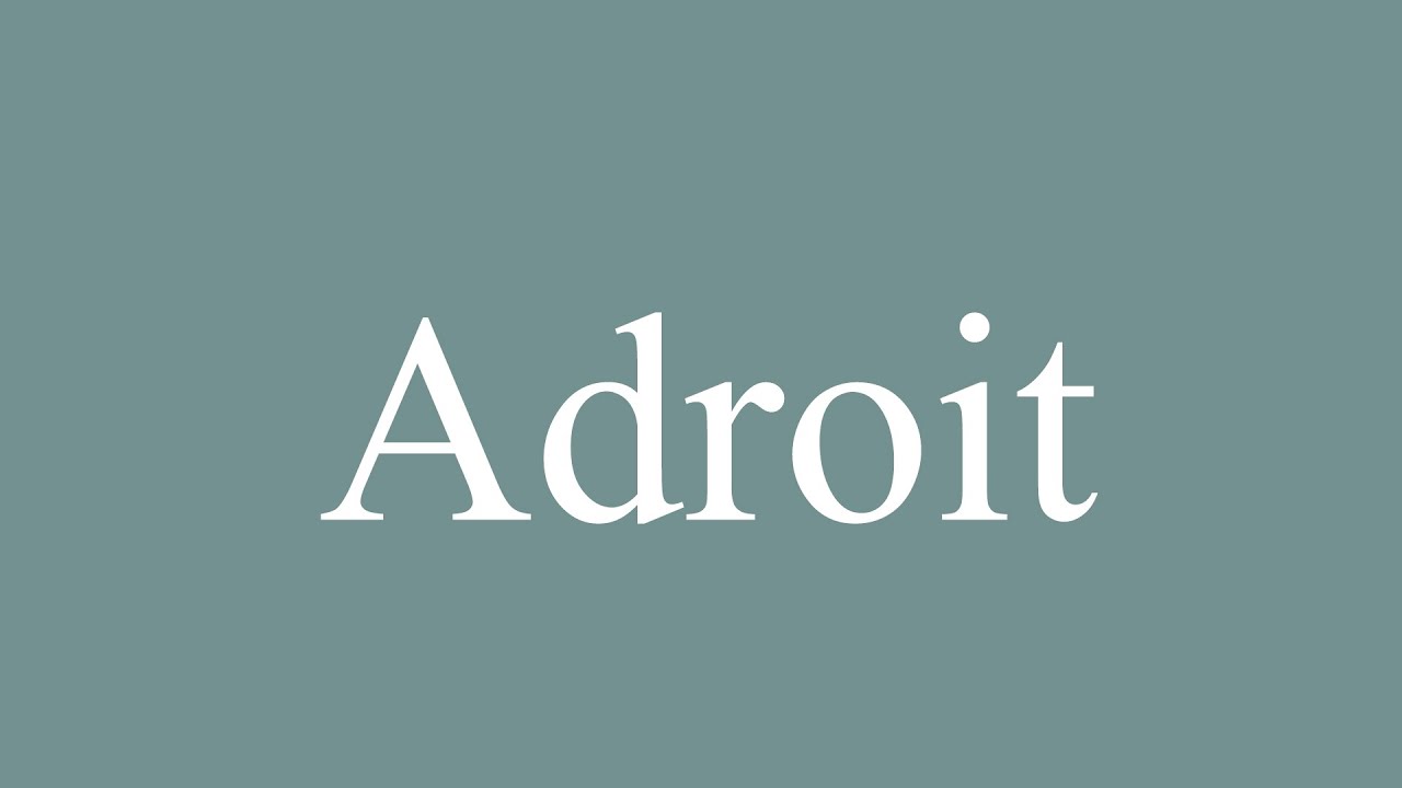 How to Pronounce ''Adroit'' Correctly in French - YouTube