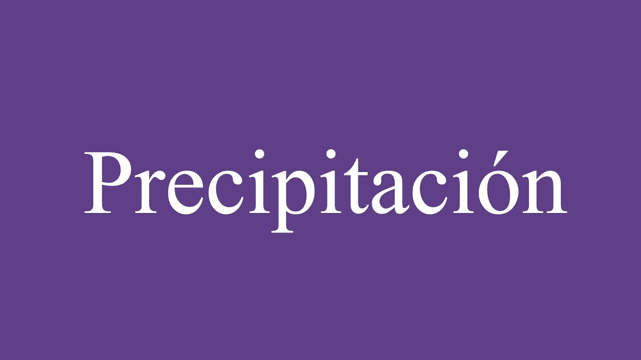 How To Pronounce ''Precipitación'' (Precipitation) Correctly in Spanish ...