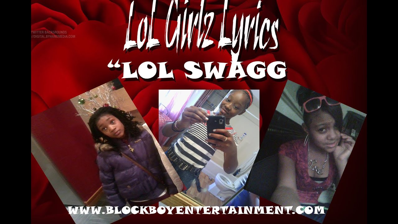 LOL GIRLZ "SWAGG" Lyrics Lyrics Blockboy Entertainment (Kiya Loc, H ...