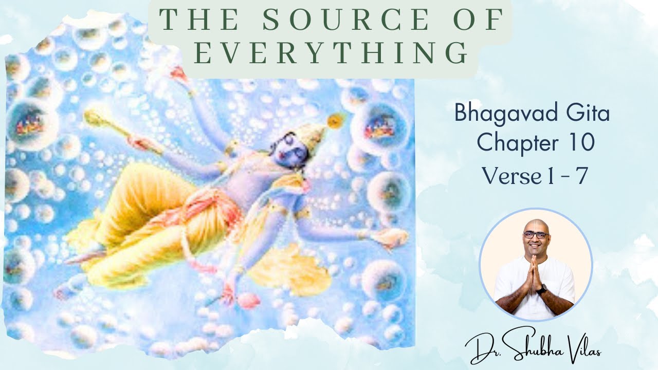 The Source of Everything | Ch10 V1 - 7 | Bhagavad Gita | Dr. Shubha ...