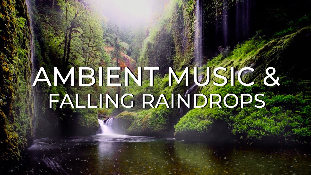 Ambient Music And Falling Raindrops - Reduce Stress / Increase ...