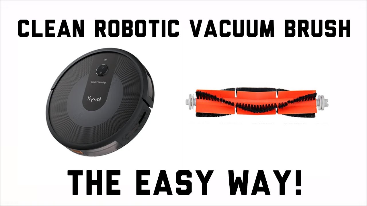 How To Clean Your Robotic Vacuum Brush The EASY Way! | Kyvol Cybovac ...