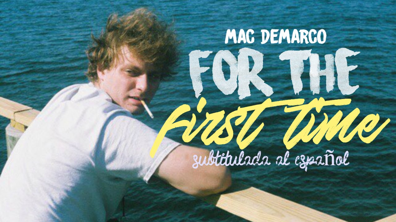 Mac DeMarco For The First Time Subtitulada Al Espa ol Lyrics
