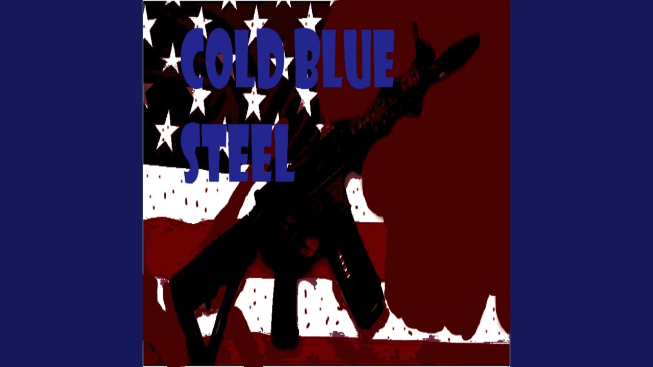 Cold Blue Steel - YouTube