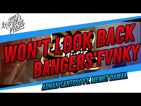 ADNAN SANTOSO ft. MEMET DAMAT - Won'T Look Back (BANGERS'FVNKY) 2K20 FULL