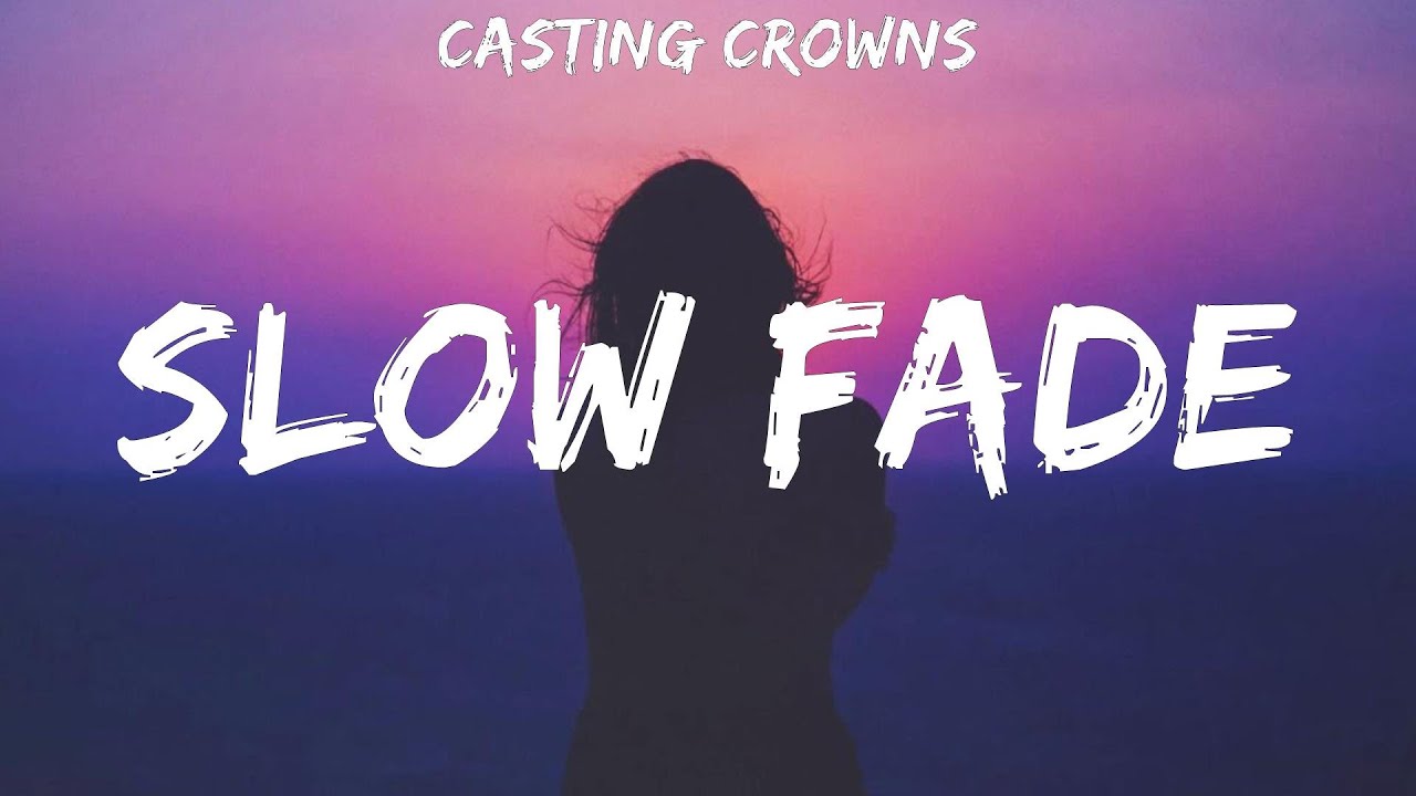 Casting Crowns ~ Slow Fade # lyrics - YouTube