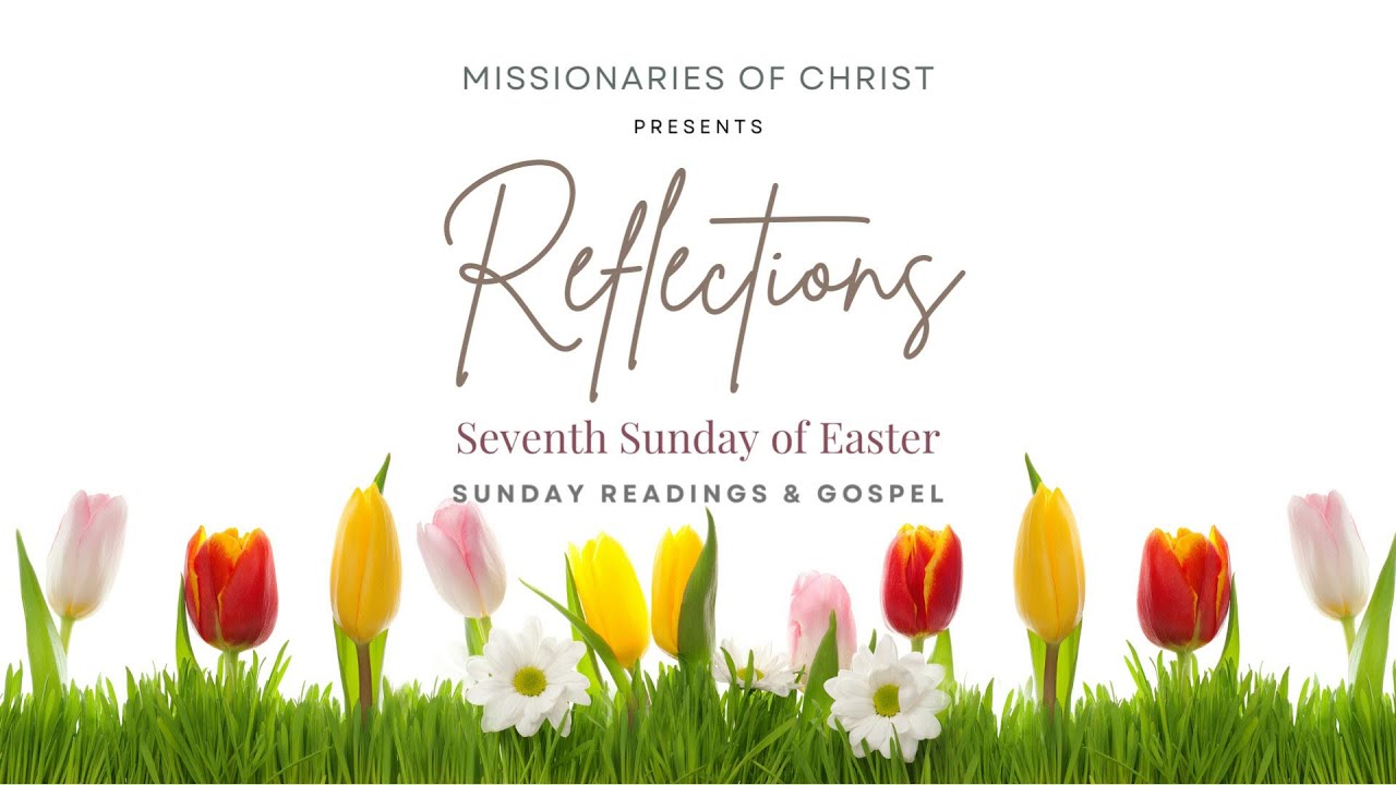 Seventh Sunday of Easter Readings and Gospel Reflections - May 21, 2023 ...