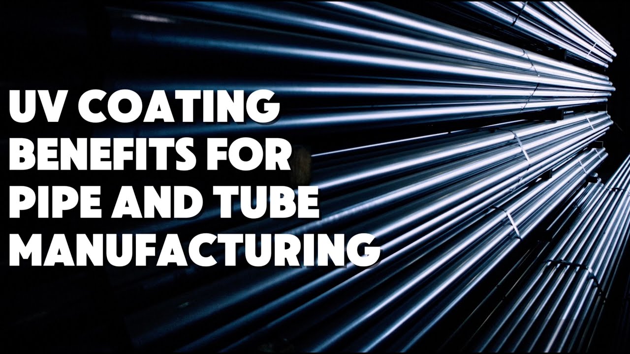 UV / LED Cured Coating Benefits for the Pipe and Tube Industry - YouTube