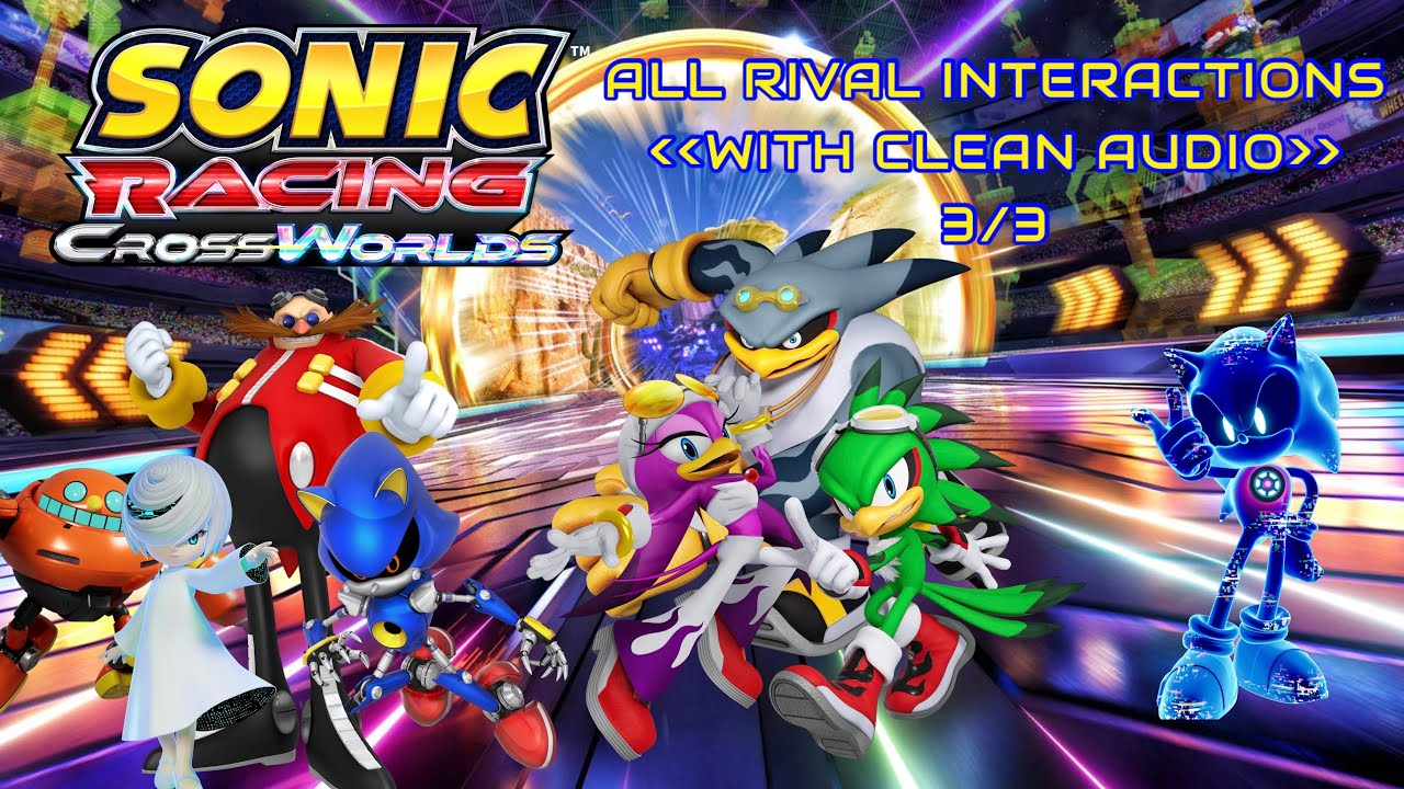 All Rival Interactions WITH CLEAN AUDIO 3/3. Sonic Racing Crossworlds ...