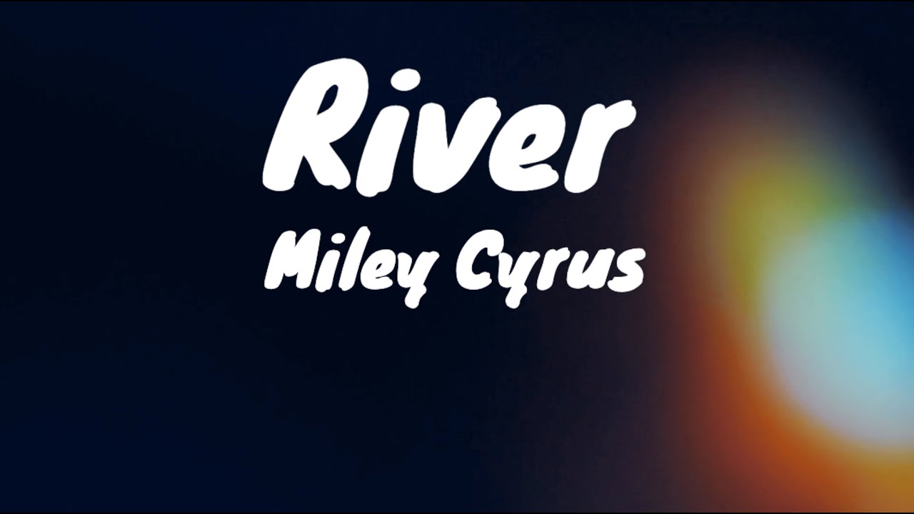 Miley Cyrus - River (Lyric Video) - YouTube