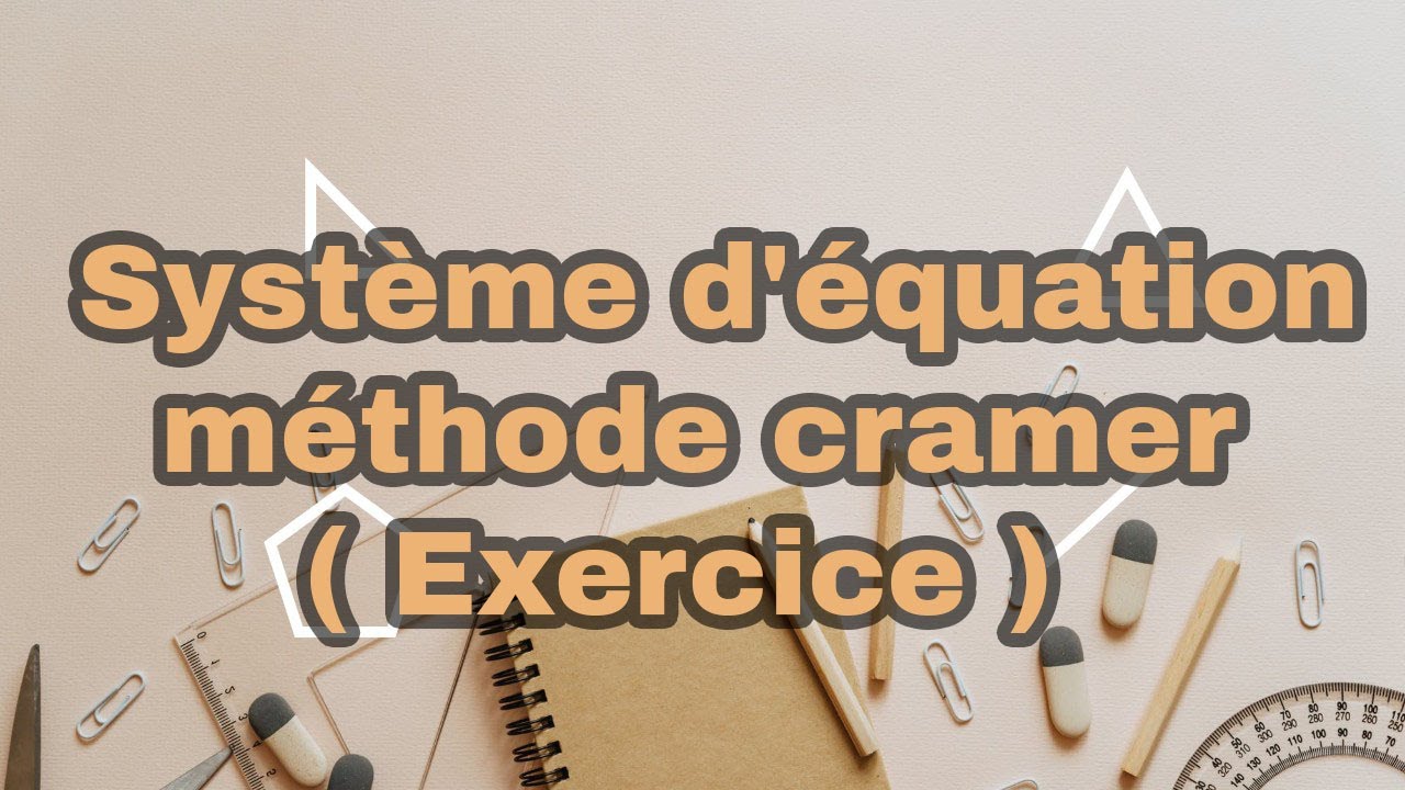 Système d'équation méthode cramer (exercice) - YouTube