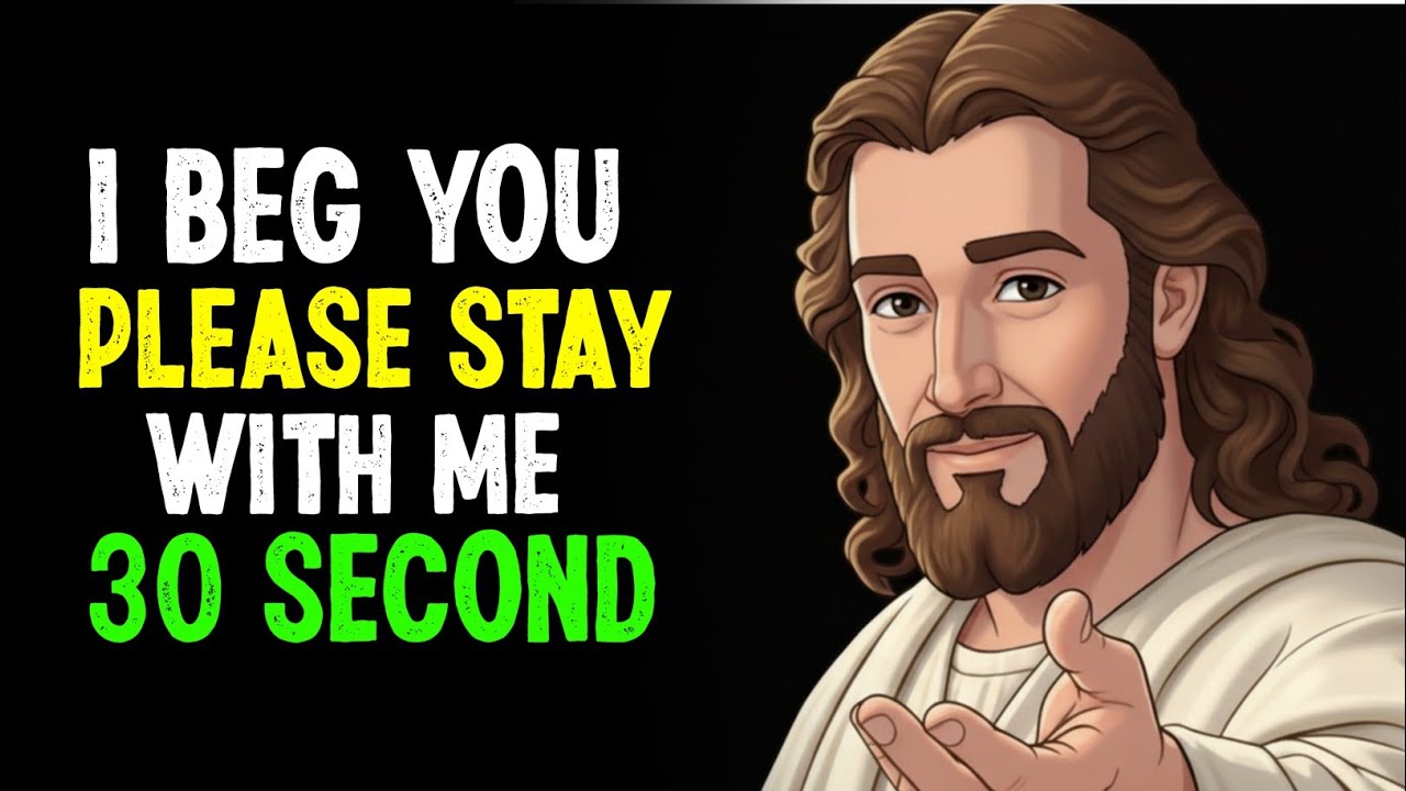 I Beg You Please Stay With Me 30 Second | Gods message today | God ...