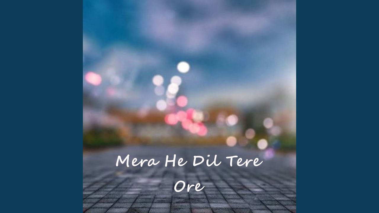 Mera He Dil Tere Ore - YouTube