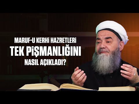 Mârûf-u Kerhî Hazretleri Tek Pişmanlığını Nasıl Açıkladı?