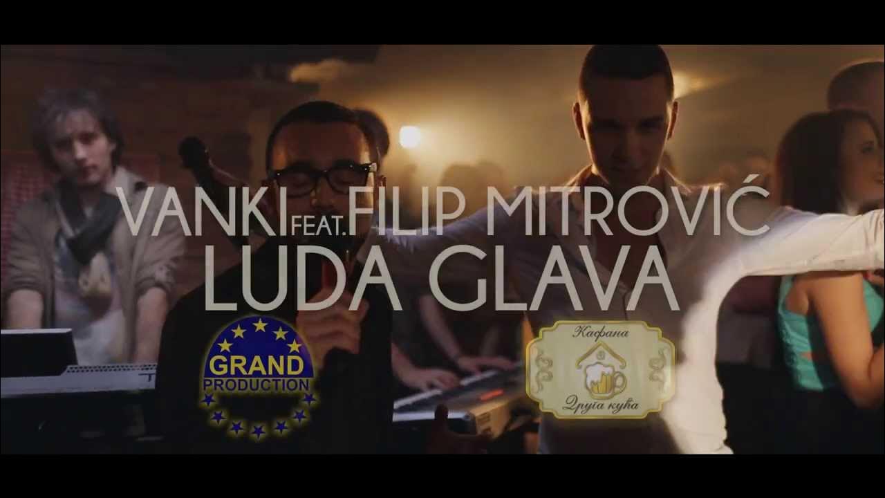 FILIP MITROVIC FT. VANKI - LUDA GLAVA (OFFICIAL MUSIC VIDEO) 2014 - YouTube