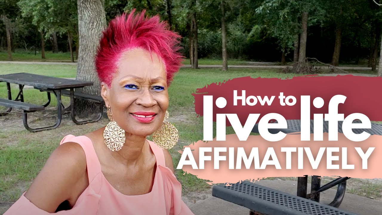 HOW TO LIVE LIFE AFFIRMATIVELY - HOW TO HAVE THIS AND THAT - YouTube