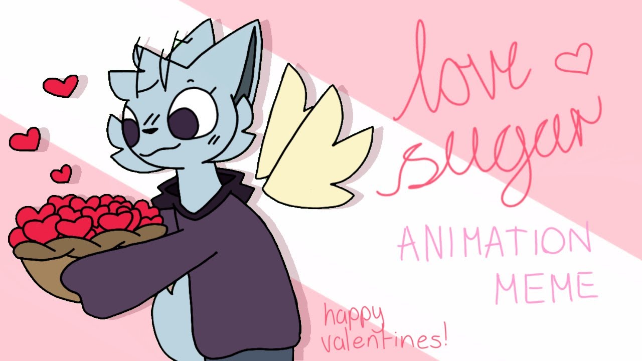Love Sugar | Animation Meme (Happy Valentines!!) - YouTube