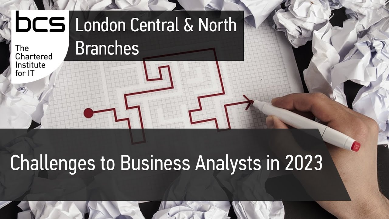 Challenges to Business Analysts in 2023 | BCS London Central Branch ...