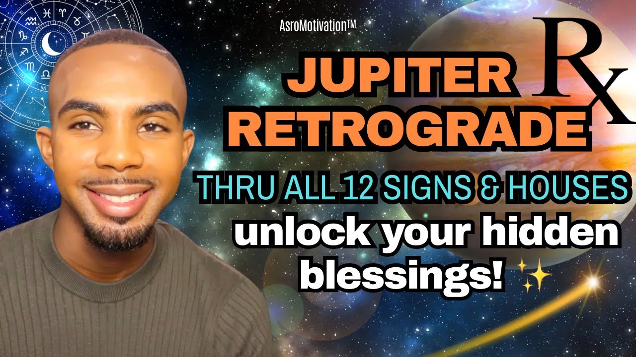 ℞JUPITER RETROGRADE thru ALL HOUSES & SIGNS: Unlock Your Hidden ...
