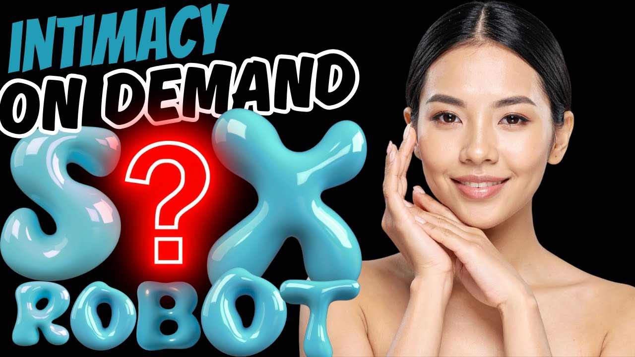 Intimacy on Demand: The Dark Logic of the Love Robots - YouTube