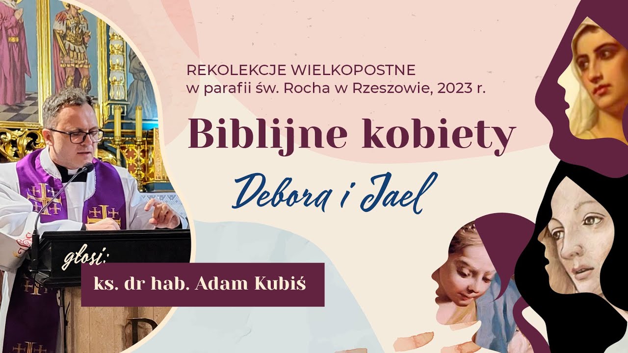 Rekolekcje parafialne "Biblijne kobiety. Debora i Jael". Głosi ks. dr ...