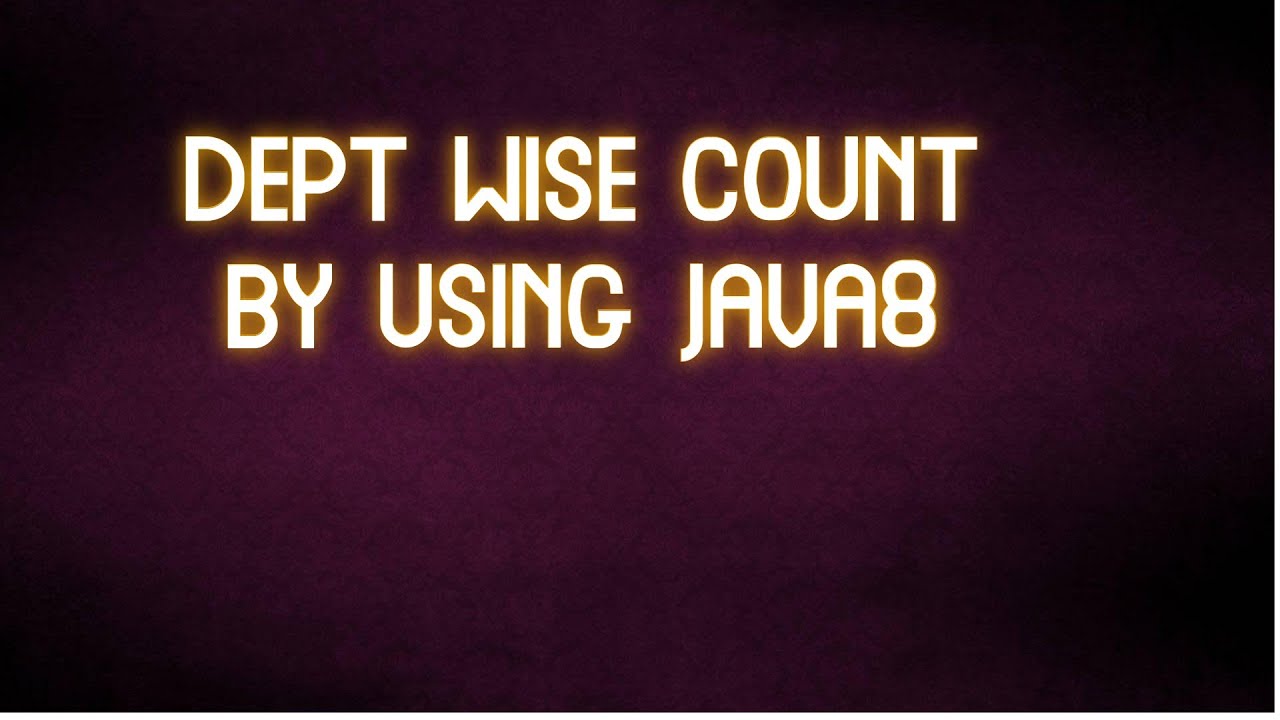 write a java program to print dept wise count by using java8 ? - YouTube