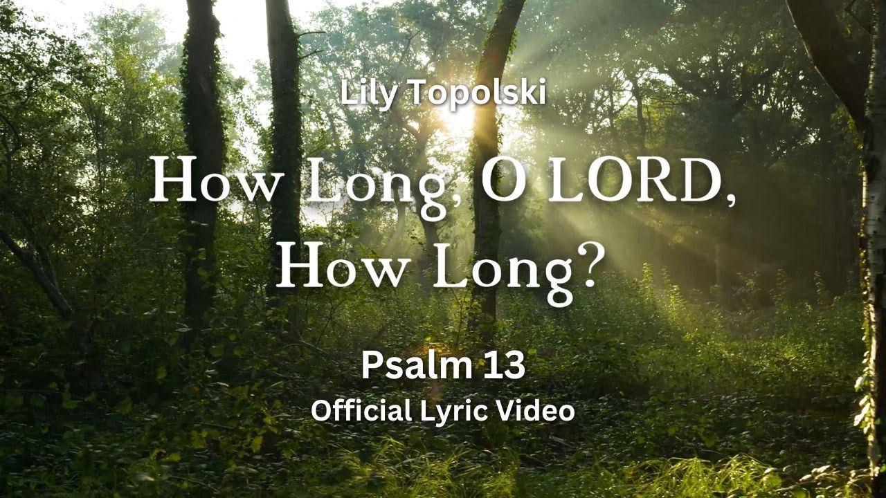 Lily Topolski - How Long, O LORD, How Long? {Psalm 13} | Piano ...