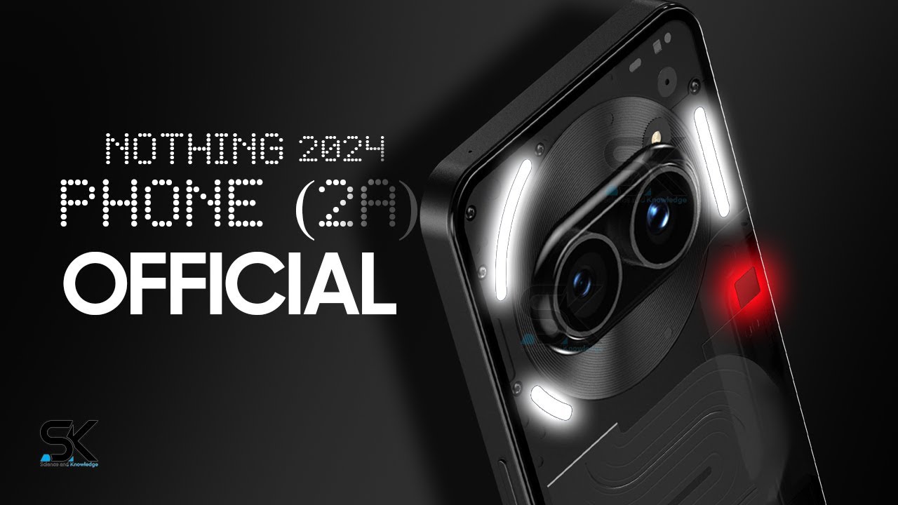 Nothing Phone (2a) — 2024 Trailer & Introduction!!! - YouTube