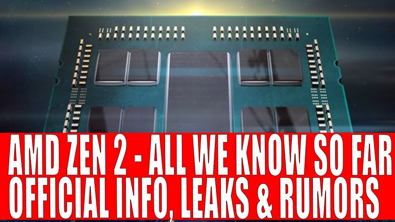 AMD Zen 2 All We Know So Far | Zen 2 Official Info, Leaks & Rumors ...
