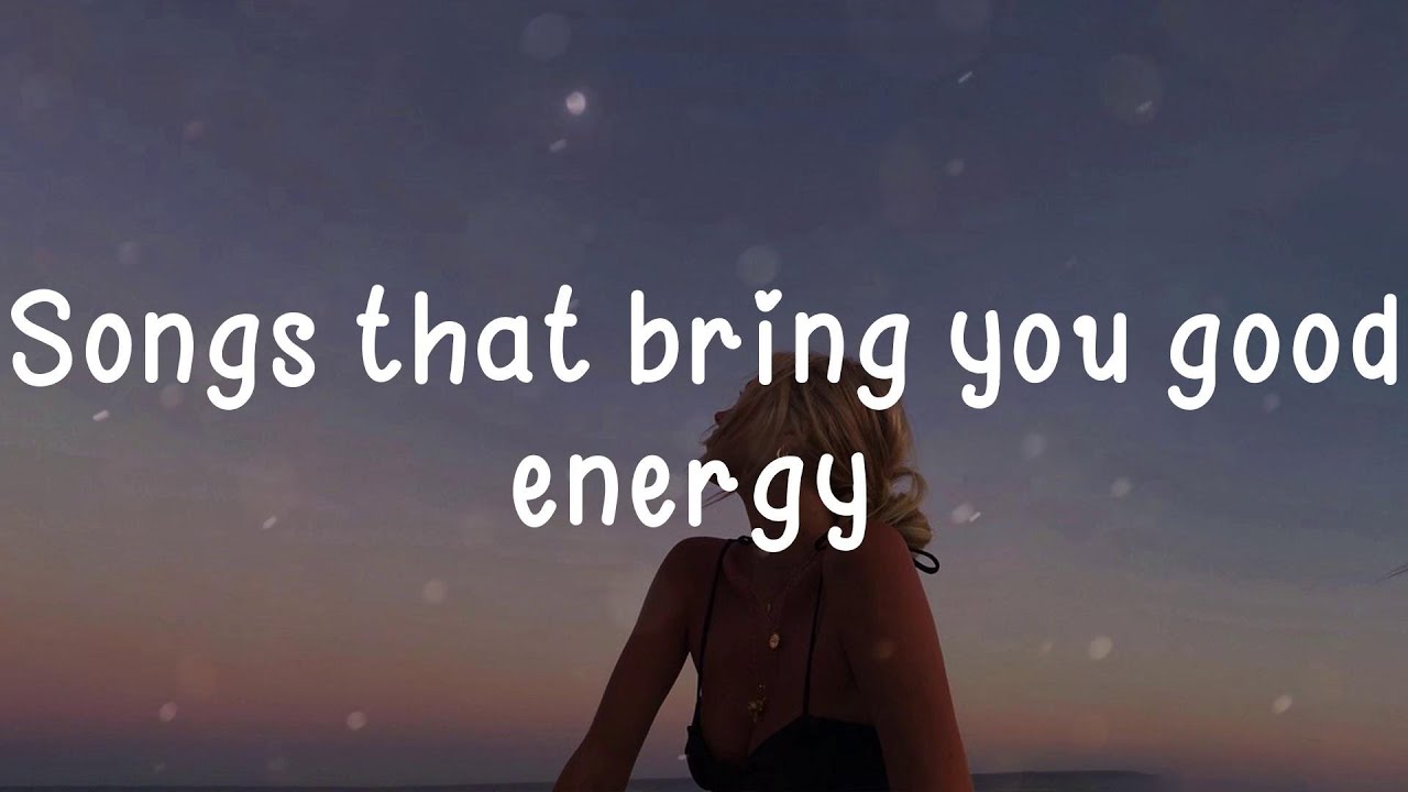 Songs that bring you good energy 🍎 A playlist chill songs to boost your ...