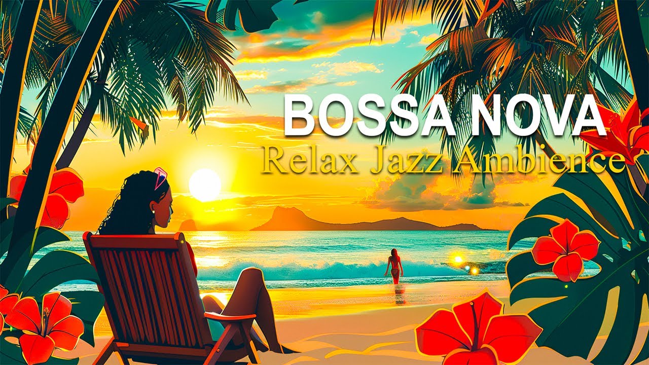 Tropical Bossa Jazz | Best Bossa Nova to Help You Enjoy This Summer 🎧 ...