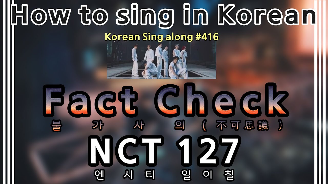 [Sing along Korean] Fact Check (불가사의) - NCT 127 (엔시티 127) (tutorial ...