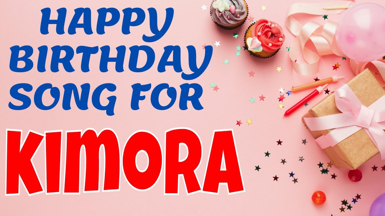 Happy Birthday Kimora Song | Birthday Song for Kimora | Happy Birthday ...