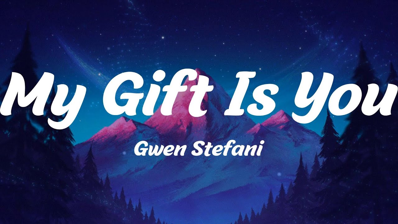 My Gift Is You - Gwen Stefani (Lyrics) - YouTube