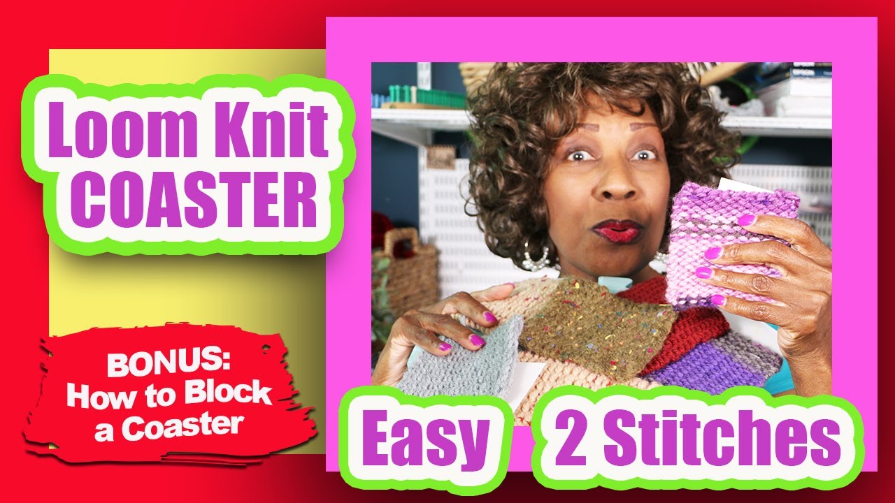 How to Loom Knit A Coaster - Easy - Two Stitches - Bonus: How to Block ...