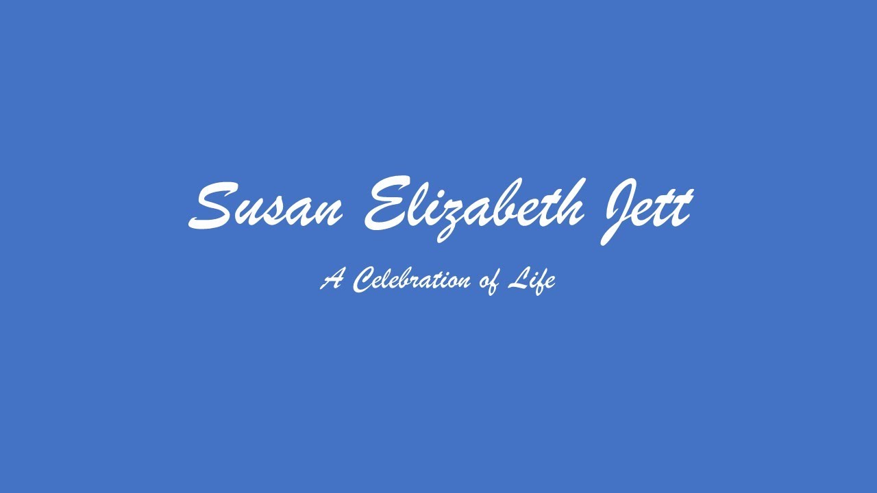 Susan Elizabeth Jett: A Celebration of Life - YouTube