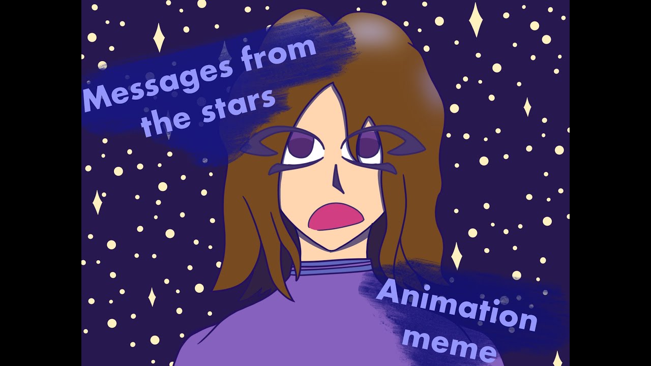 Messages From The Stars // Animation Meme - YouTube