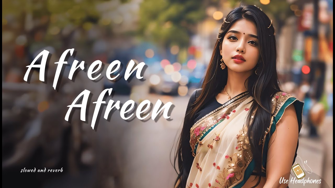 Afreen Afreen || Slowed & Reverb (3D) || Female Version - YouTube