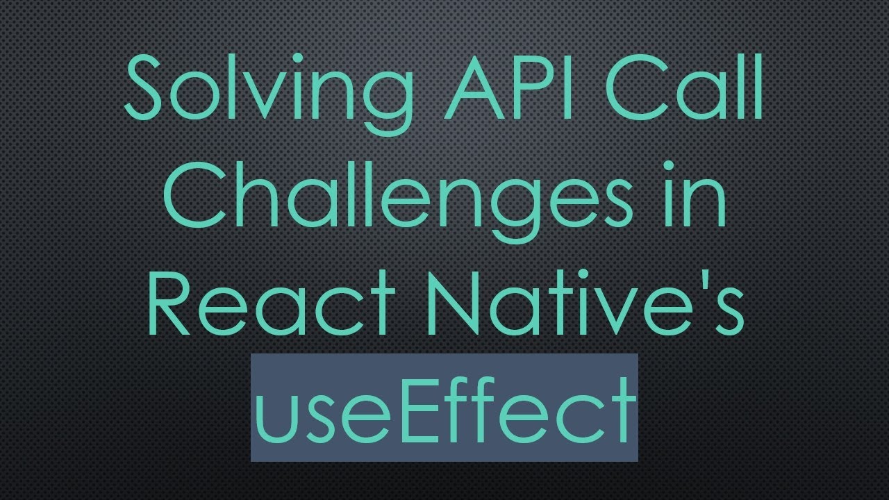 Solving API Call Challenges in React Native's useEffect - YouTube