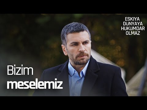 Bu mesele bizim meselemiz! - Eşkıya Dünyaya Hükümdar Olmaz