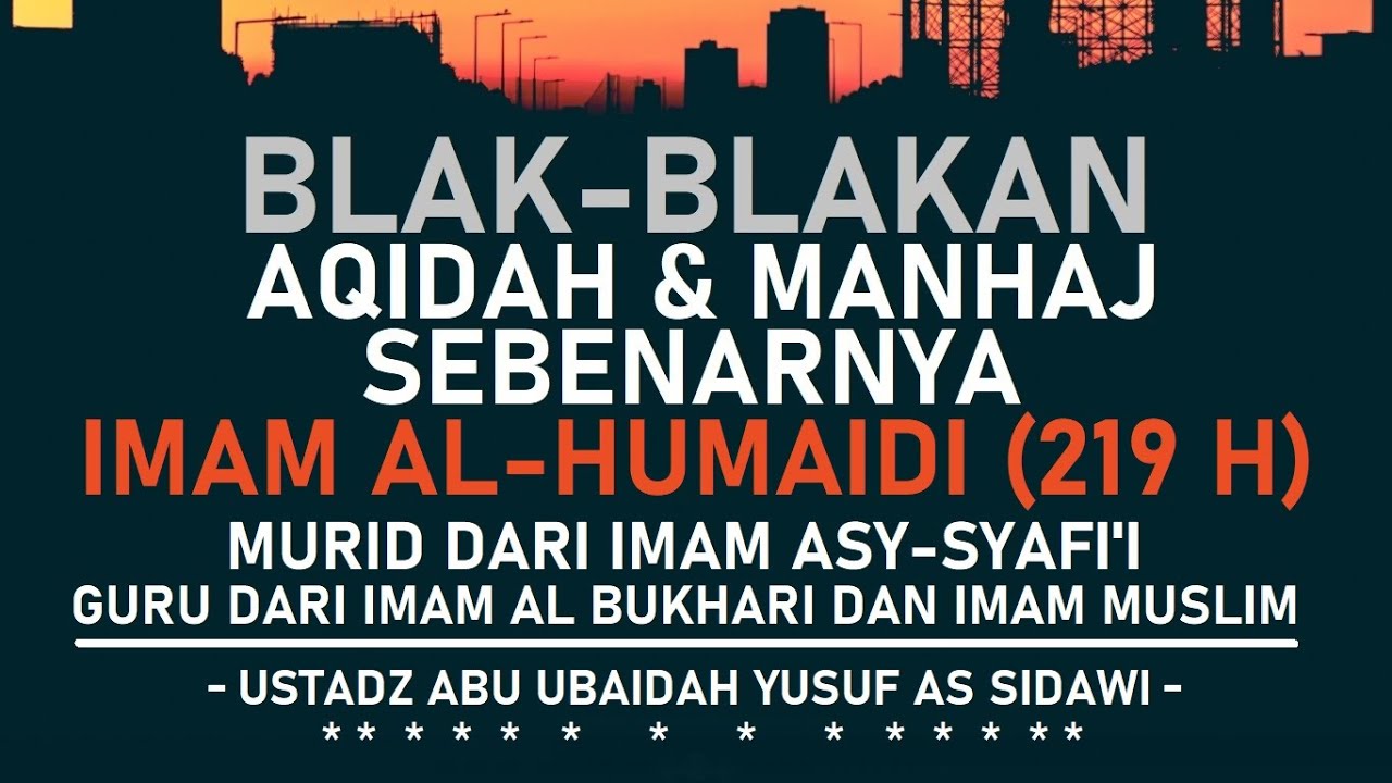 MANHAJ DAN AQIDAH IMAM AL - HUMAIDI - Ustadz Abu Ubaidah Yusuf As ...