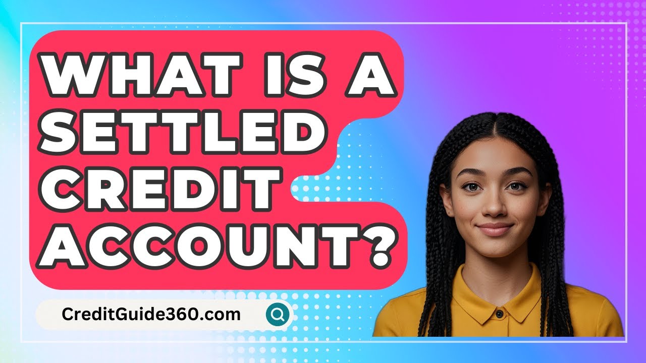 What Is A Settled Credit Account? - CreditGuide360.com - YouTube