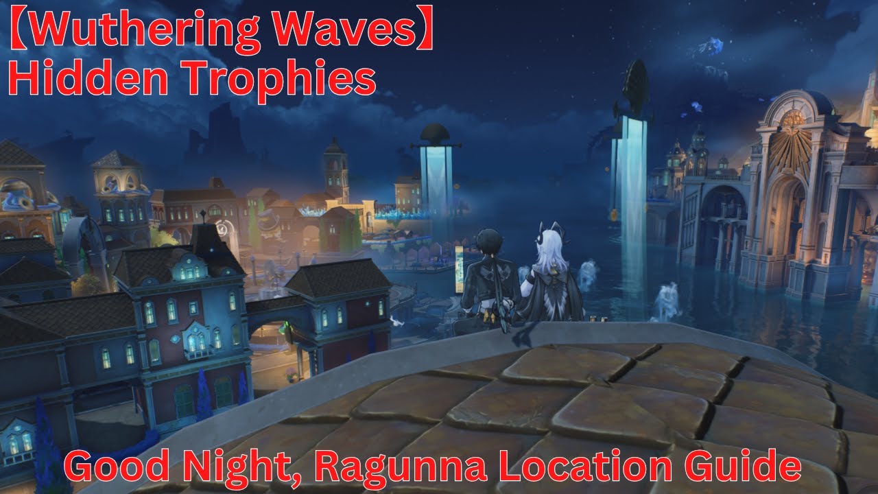 Hidden Trophies Good Night, Ragunna Location Guide 【Wuthering Waves 2.3 ...