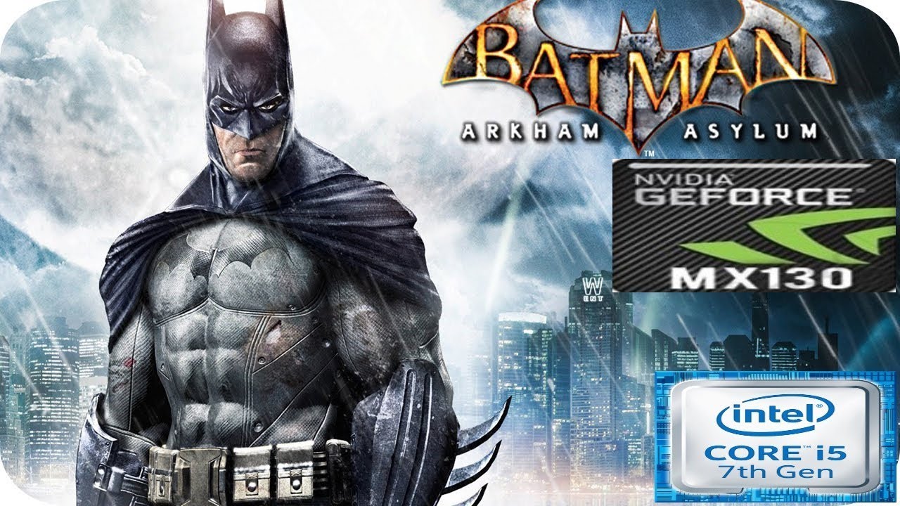 -Batman: Arkham Asylum - NVIDIA GeForce MX130 - Very High Graphics ...