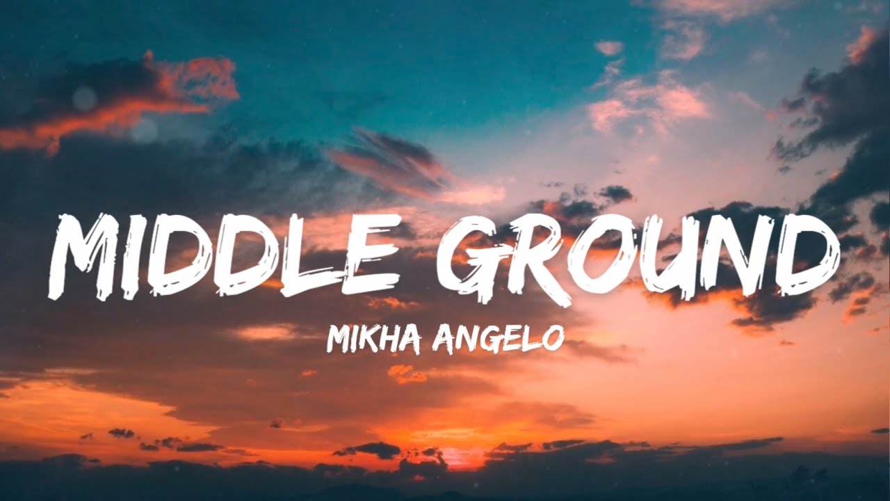 Mikha Angelo - Middle Ground (Lyrics) - YouTube
