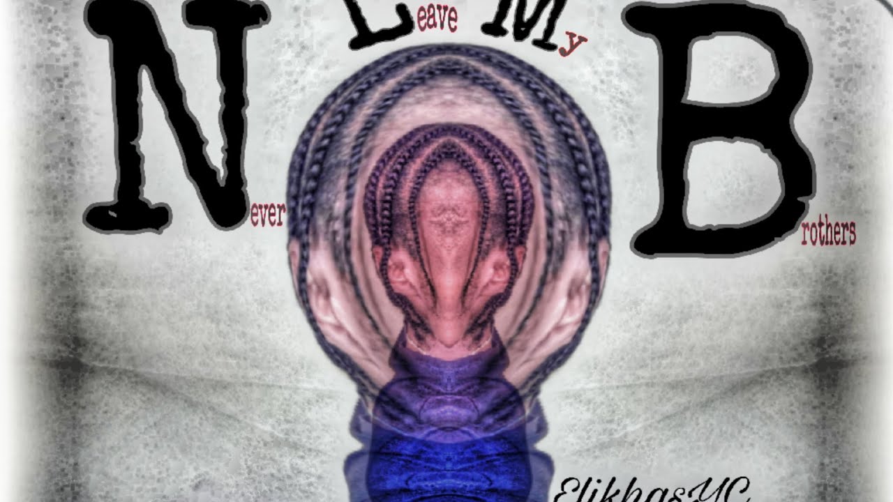 ElikhasYC N.L.M.B (visuals & lyrics. Never Leave My Brothers) #music # ...