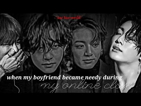 when my boyfriend become needy in online class || taekook oneshot FF