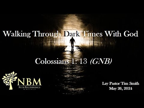 Walking Through the Dark Times With God, Brother Tim Smith, Lay Pastor ...
